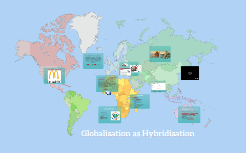 Globalisation as Hybridisation by Claire Kearney on Prezi