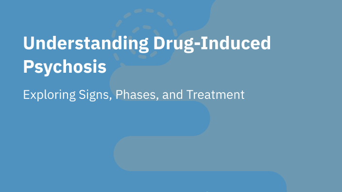Understanding Drug-Induced Psychosis by samantha depouw on Prezi Understanding Drug-Induced Psychosis by samantha depouw on Prezi