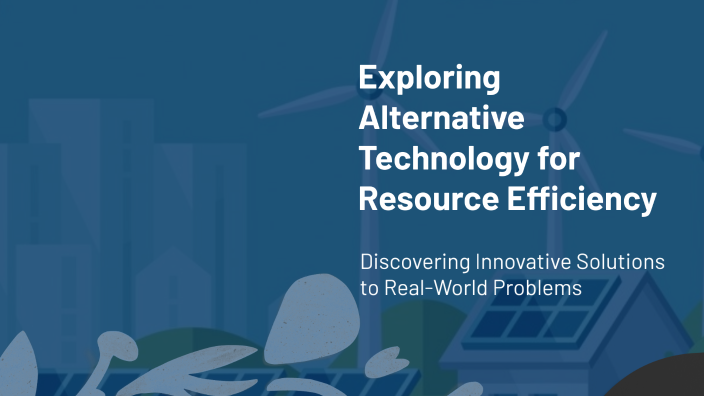 Alternative Technology for Resource Efficiency by Gamer innx on Prezi