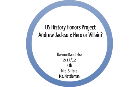120217 Andrew Jackson: Hero or Villain? by Kasumi Kanetaka on Prezi