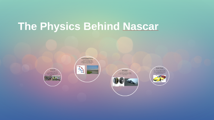 The Physics Behind Nascar by Daniel Garrett on Prezi
