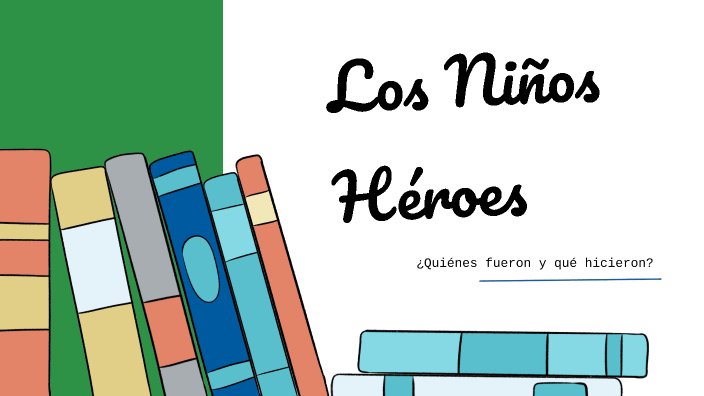Niños Heroes by JEFTE ABDI RAMIREZ SOLIS on Prezi