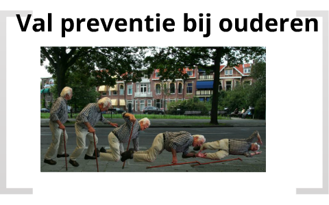Valpreventie bij ouderen presentatie by Peter van Rijswijk on Prezi