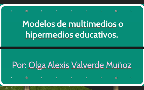Modelos de multimedios o hipermedios educativos. by Olga VM