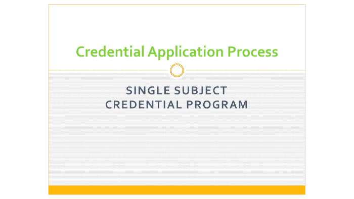 Credential Application Process - Single Subject Credential Program by College of Education on Prezi