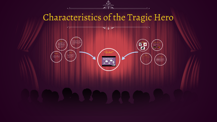 Characteristics of the Tragic Hero by Madison Shiah on Prezi