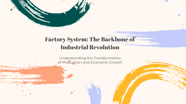 Factory System: The Backbone of Industrial Revolution by Divya P on Prezi