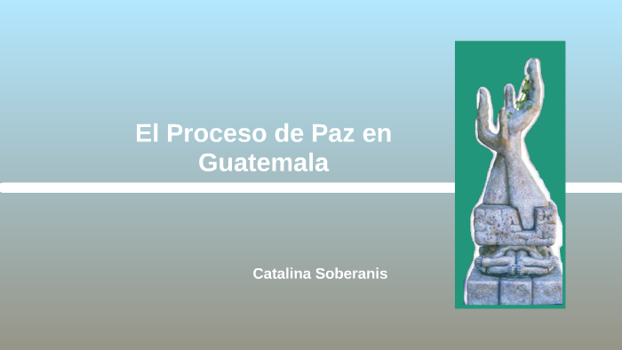 Proceso de Paz Guatemala by Paul Goepfert on Prezi