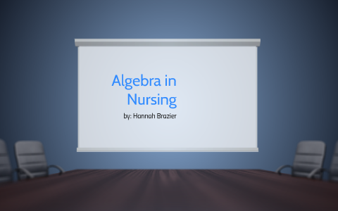 Algebra in Nursing by Hannah brazier on Prezi