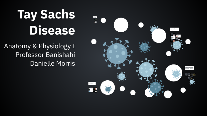 Tay Sachs Disease by Danielle Morris on Prezi
