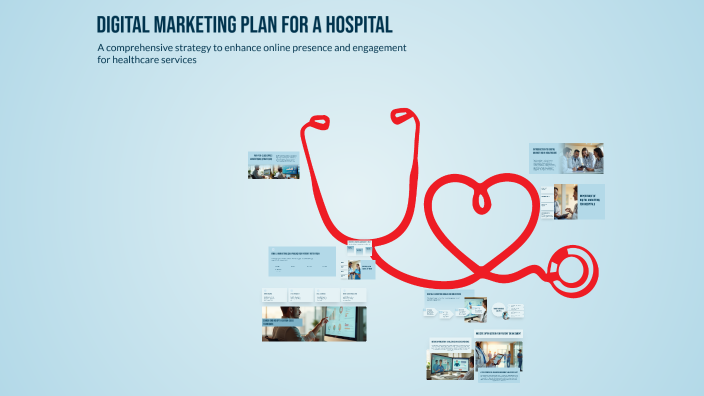 Digital Marketing Plan for a Hospital by jai c on Prezi