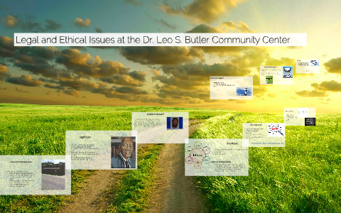 Legal and Ethical Issues at the Dr. Leo S. Butler Community Center by ...