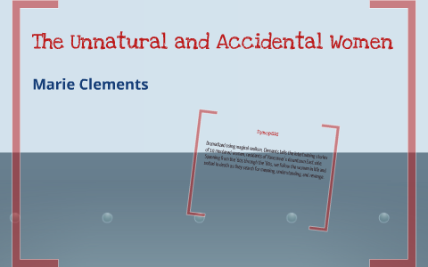 The Unnatural and Accidental Women by Alexis Glinert on Prezi