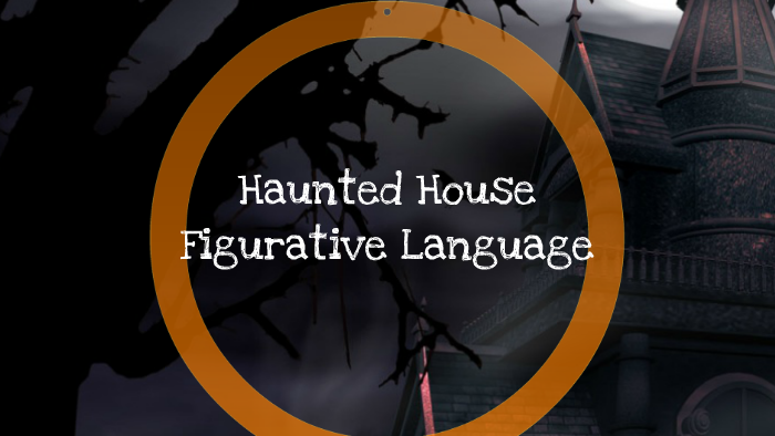 Haunted House Figurative Language by Erin Smith on Prezi