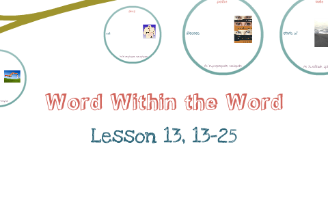 Word Within the Word Lesson 13, 13-25 by Sierra Benton on Prezi