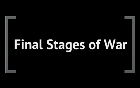 Final Stages of War by anahi torres on Prezi