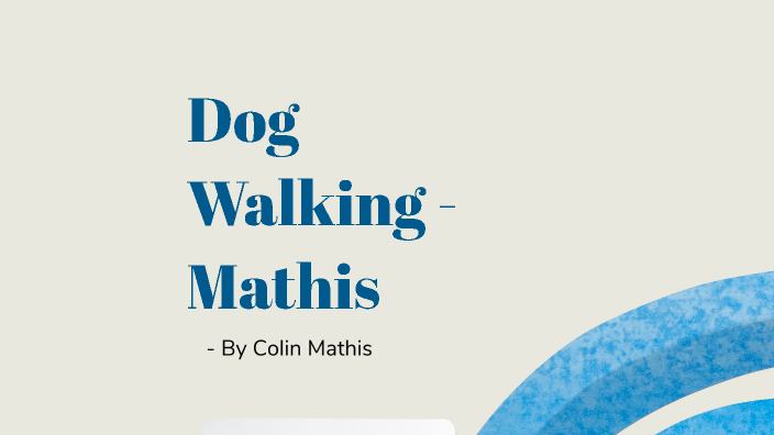 Mathis - Dog Walking by Colin Mathis on Prezi