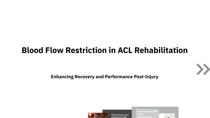 Blood Flow Restriction in ACL Rehabilitation by Ben Moes on Prezi