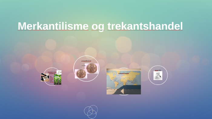 Merkantilisme og trekantshandel by Emil Dencher on Prezi