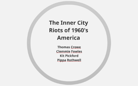 Inner City Riots of 1960's America by Thomas Crowe on Prezi