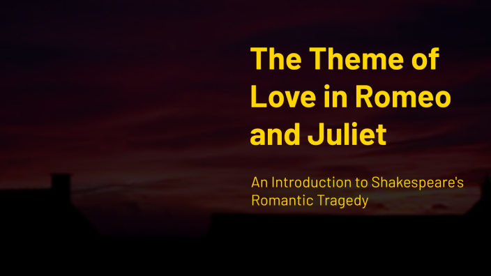 The Theme of Love in Romeo and Juliet by Roberto Rios on Prezi