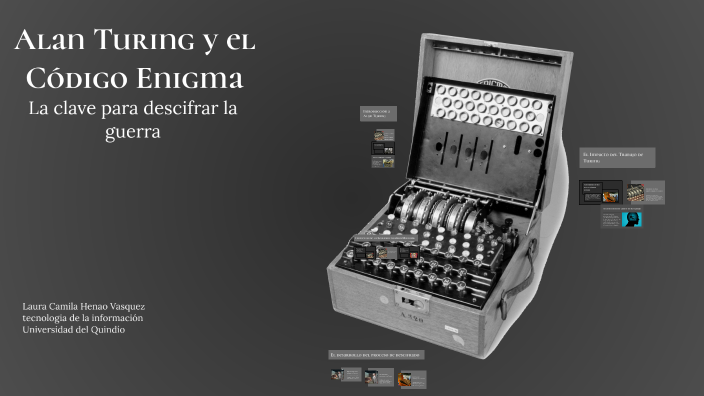 Alan Turing y el Código Enigma by LAURA CAMILA HENAO VÁSQUEZ on Prezi