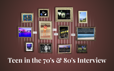 Teen in the 70's & 80's Interview by Katie Singer on Prezi