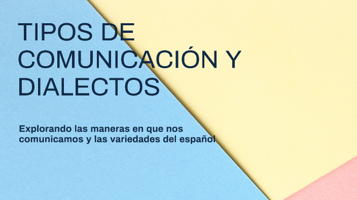 TIPOS DE COMUNICACIÓN Y DIALECTOS by Andrea Rodríguez Serrano on Prezi