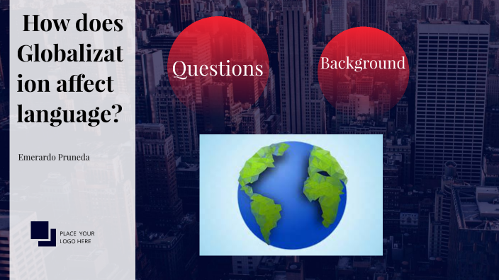 How does Globalization affect language? by Emerardo Pruneda on Prezi
