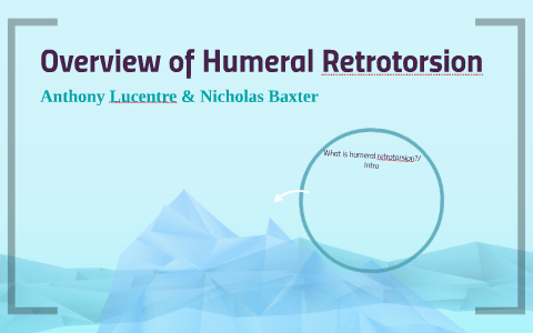 Overview of Humeral Retrotorsion by Nicholas Baxter on Prezi