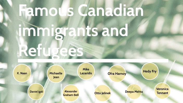 Famous Canadian immigrants and refugees by Emma Bleeman on Prezi
