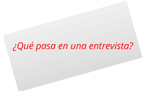LA ENTREVISTA Y OTRO VOCABULARIO ESENCIAL by carol janowicz on Prezi
