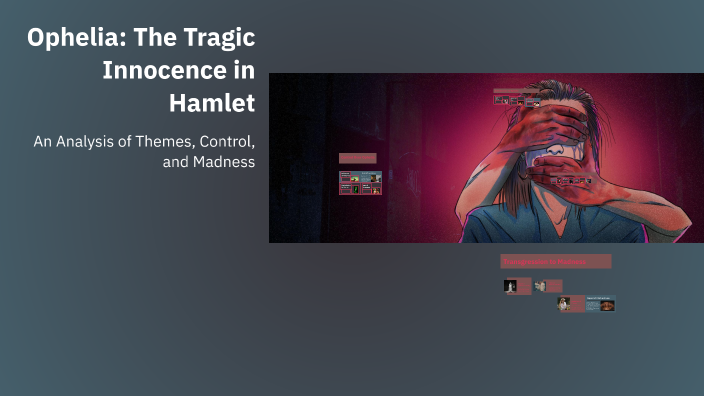 Ophelia: The Tragic Innocence in Hamlet by Hamzeh Bassam on Prezi