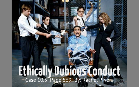 Ethically Dubious Conduct by Rachel Rivera on Prezi