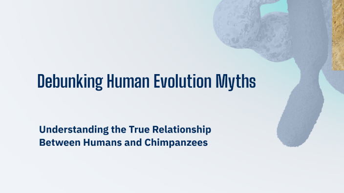 Debunking Human Evolution Myths by anya watson on Prezi