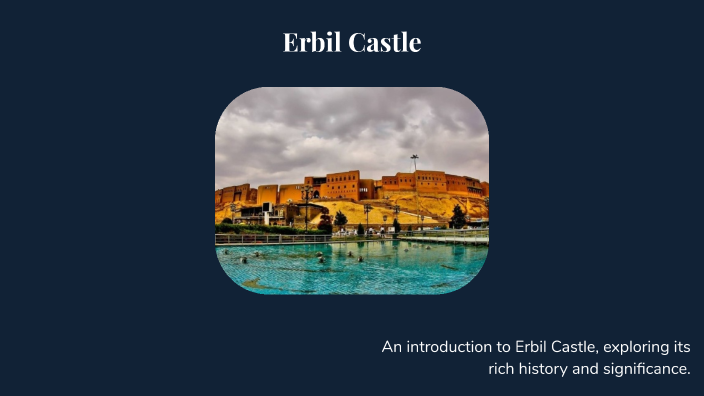 Erbil Castle: A Historical Gem by andre wgibbs on Prezi