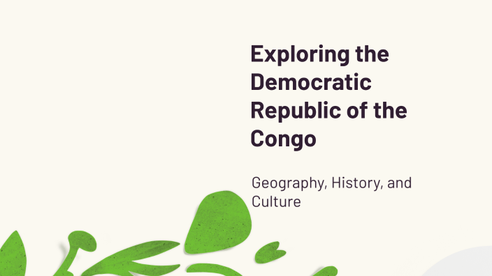 Exploring the Democratic Republic of the Congo by preeti S on Prezi