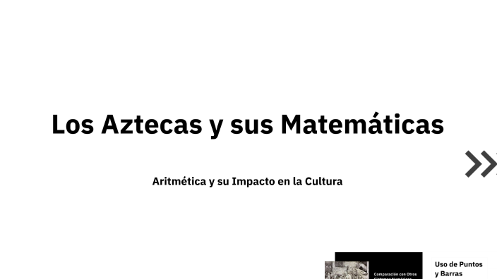 Los Aztecas y sus Matemáticas by Makoto Itos on Prezi