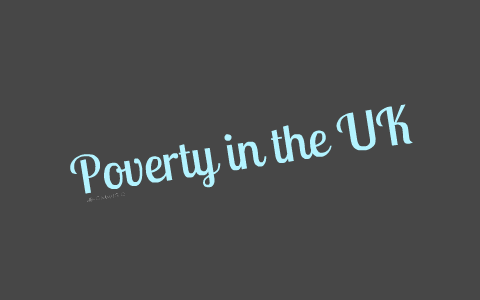 Poverty in the UK by Ellie Cowley on Prezi