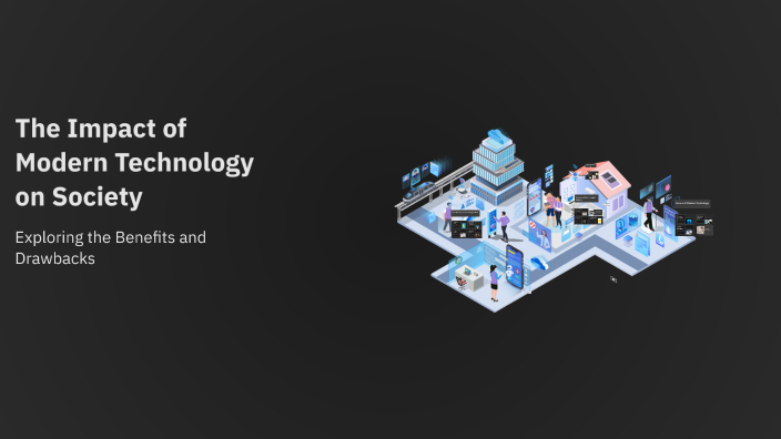 The Impact of Modern Technology on Society by bam tipp on Prezi