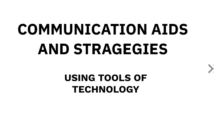 COMMUNICATION AIDS AND STRAGEGIES USING TOOLS OF TECHNOLOGY by Nicole ...