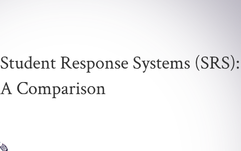 Student Response Systems (SRS): A Comparison by Martin Sanders on Prezi