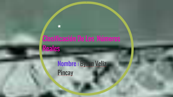 CLASIFICACION DE LOS NUMEROS REALES by byron efrit veliz pincay on Prezi