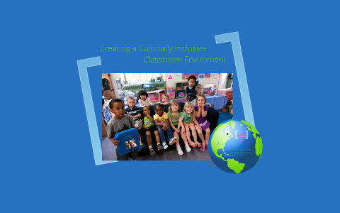 Creating a Culturally Inclusive Classroom Environment by Meghan Evans