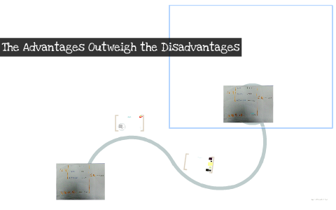 The Advantages Outweigh the Disadvantages by Peter Pachahf