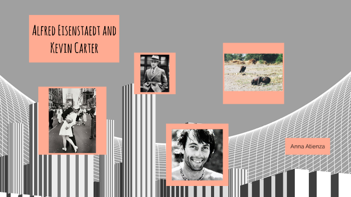 Alfred Eisenstaedt and Kevin Carter by anna atienza on Prezi