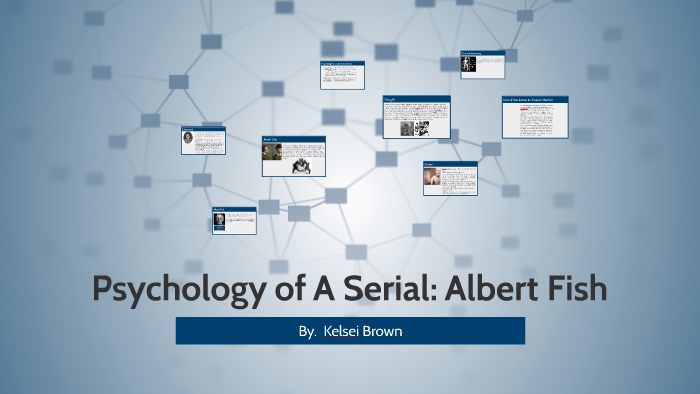 Psychology of A Serial: Albert Fish by kelsei brown on Prezi