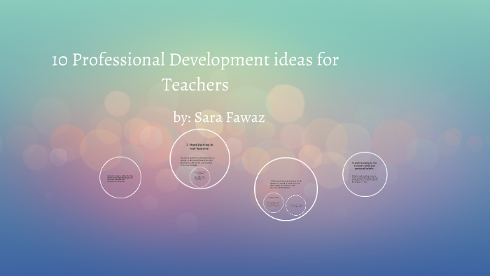 10 Professional Development Ideas for Teachers by sara fawaz on Prezi