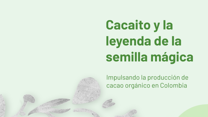 Cacaito y la leyenda de la semilla mágica by Juan Correa García on Prezi