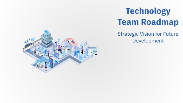Technology Team Roadmap by Sunny Birdi on Prezi